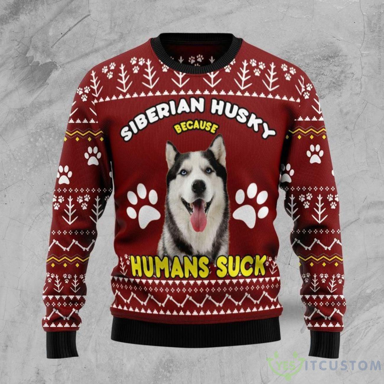 Siberian Husky Because Humans Suck Ugly Sweater For Christmas - YesItCustom
